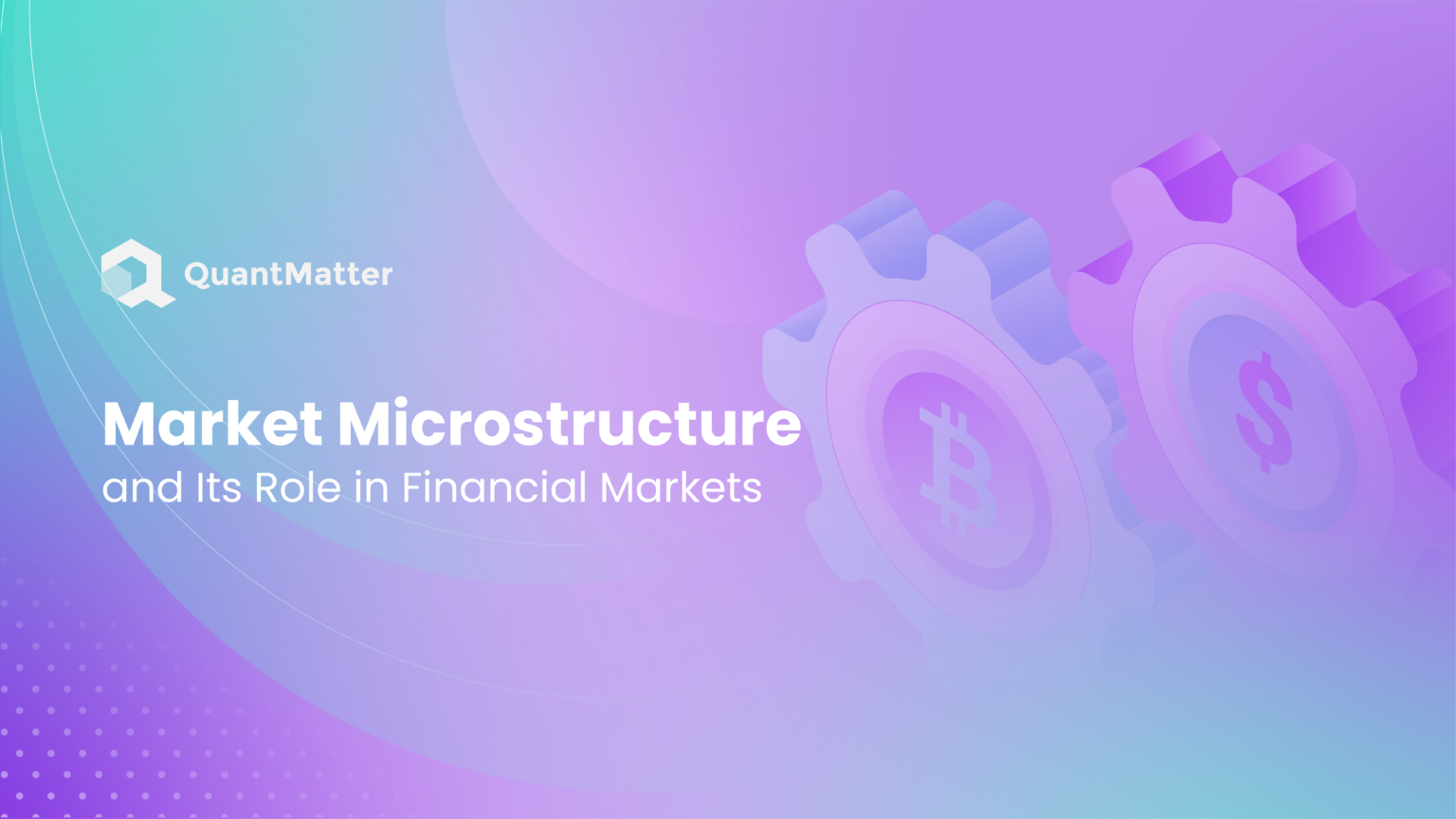 What is Market Microstructure? Role in Financial Markets - Quant Matter